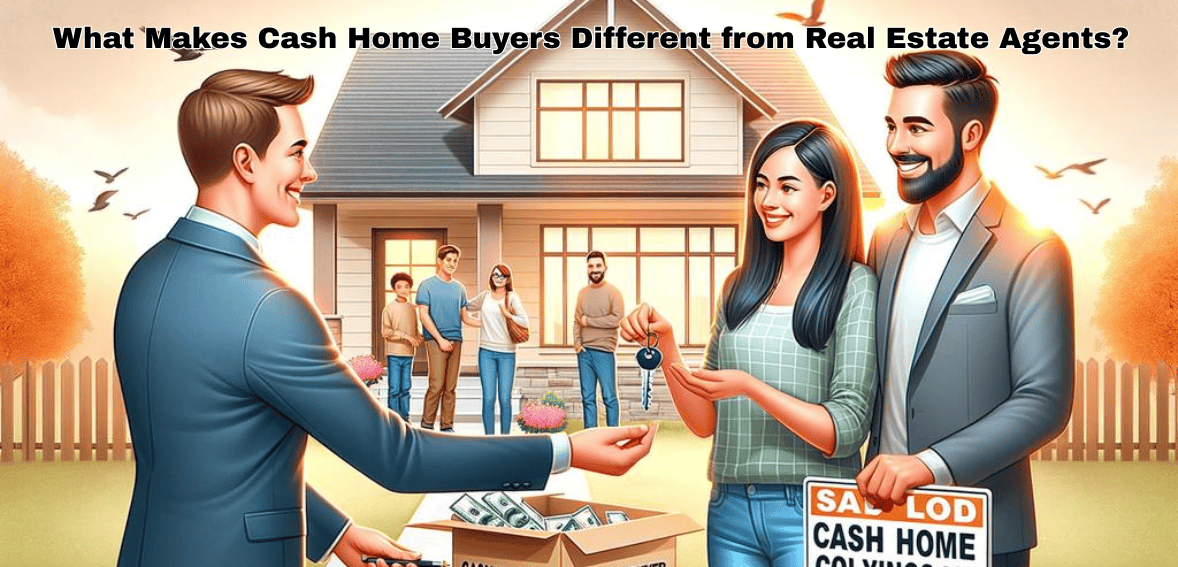 What Makes Cash Home Buyers Different from Real Estate Agents? | Brand